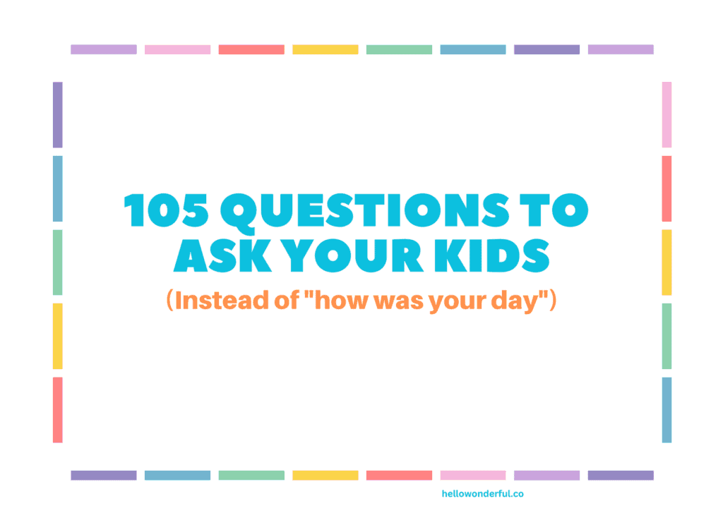 105 Questions To Ask Kids Other Than How Was Your Day