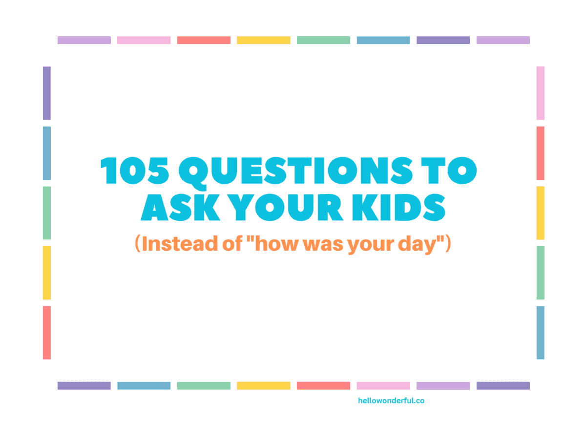 105 Questions To Ask Kids Other Than How Was Your Day
