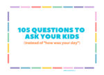 105 Questions To Ask Kids Other Than How Was Your Day