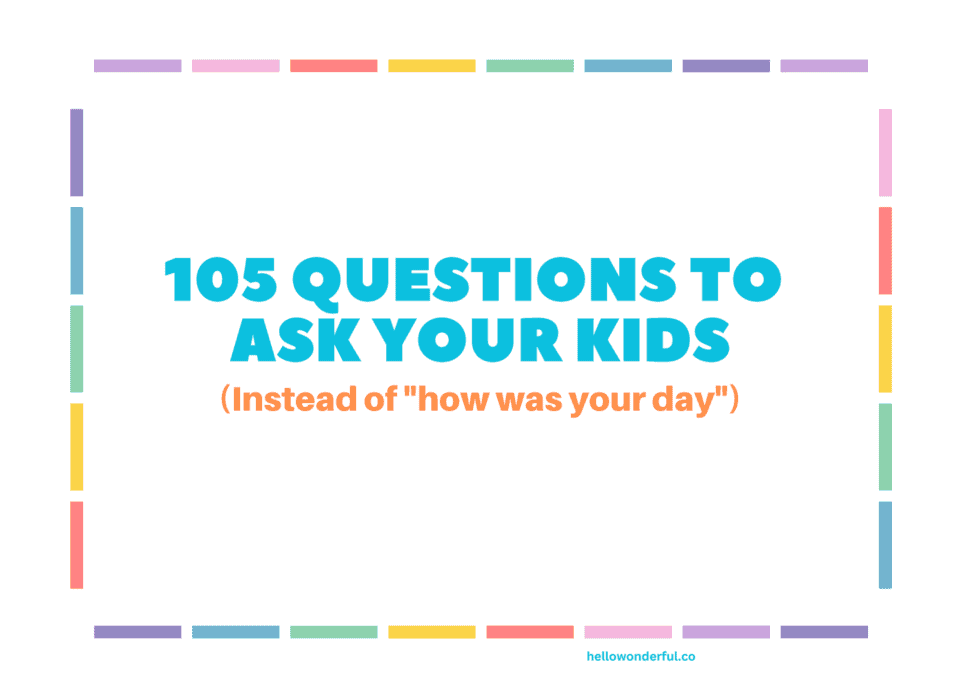 105 Questions To Ask Kids Other Than How Was Your Day